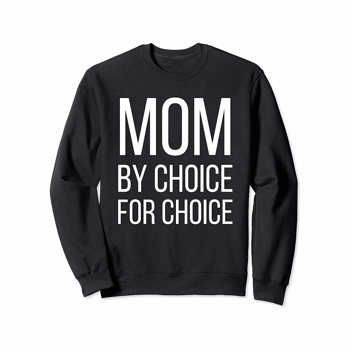 Mom By Choice For Choice | Pro Choice Feminist Rights Tee Sweatshirt