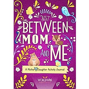 Just Between Mom and Me: A Mother and Daughter Activity Journal to Create Meaningful Conversations. Pass Back and Forth to Bond and Connect (Between Mom and Me series)