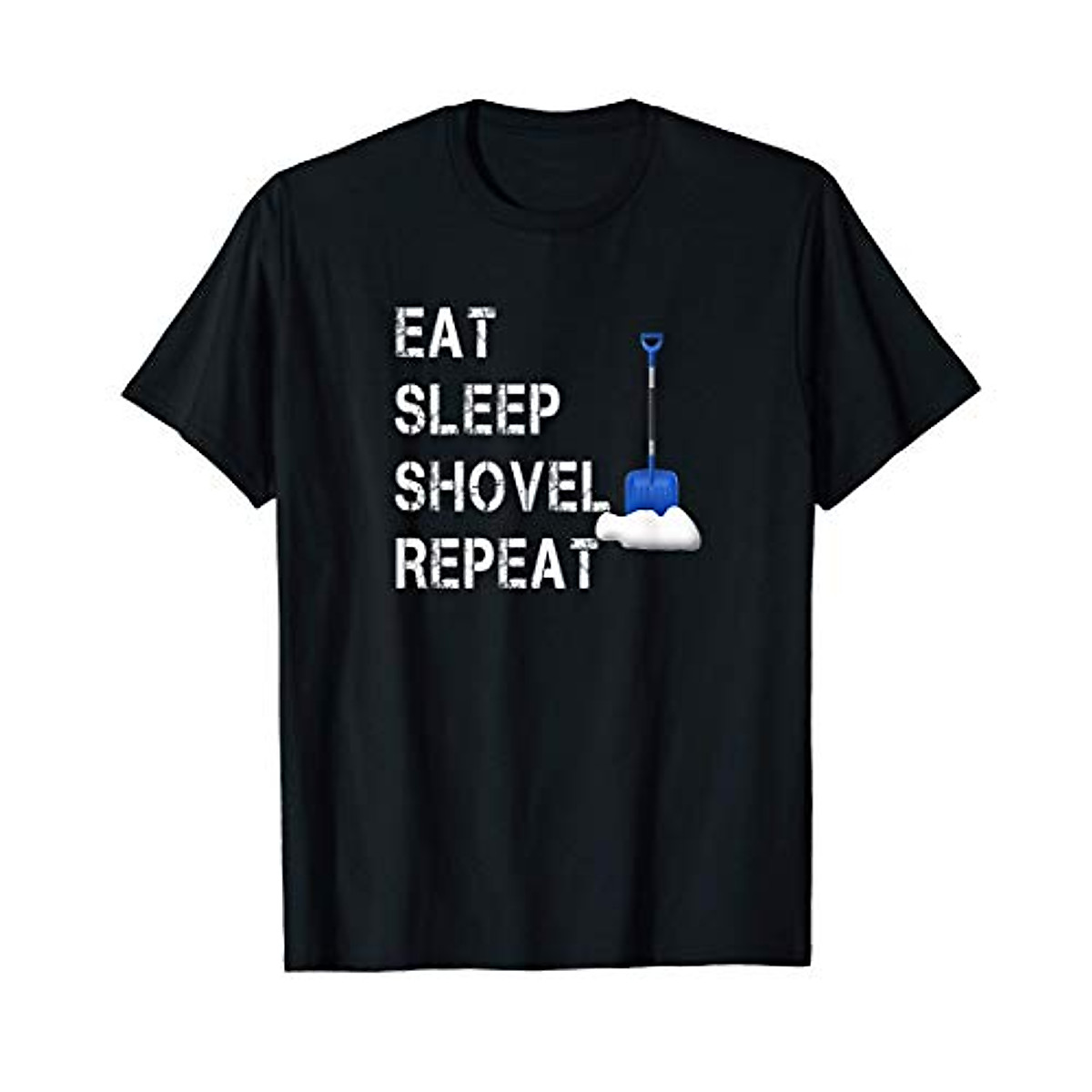 Eat Sleep Shovel Snow Repeat Funny Snow Clearing Shoveling T-Shirt