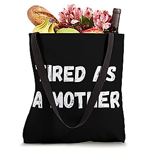 Exhausting motherhood Tired as a Mother Tote Bag
