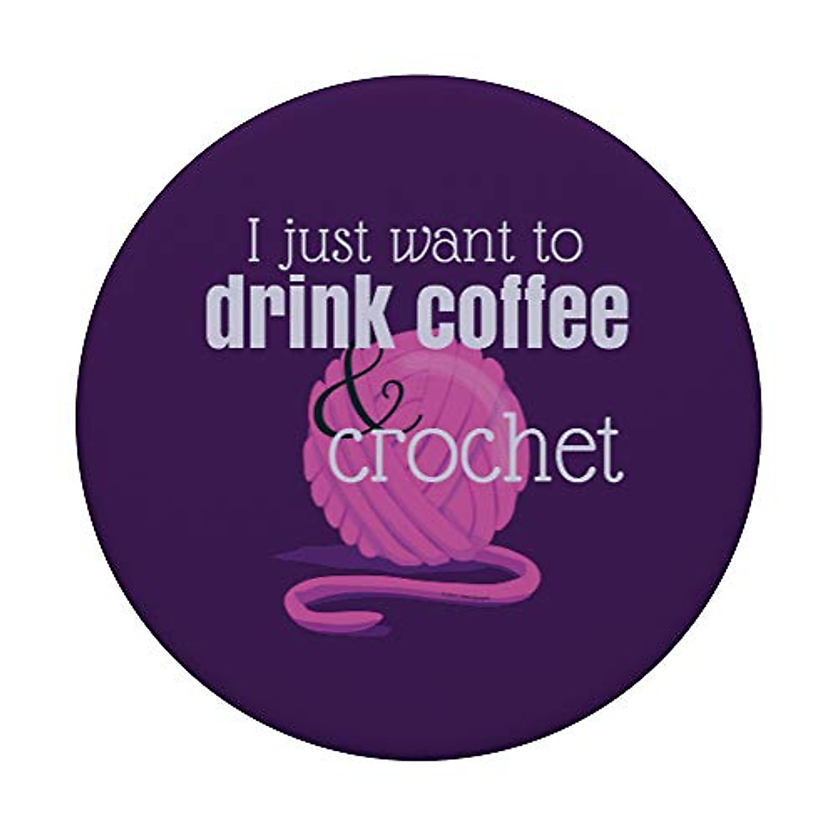 I Want to Drink Coffee and Crochet Gift on Purple PopSockets PopGrip: Swappable Grip for Phones & Tablets