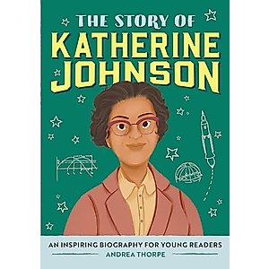 The Story of Katherine Johnson: An Inspiring Biography for Young Readers (The Story of Biographies)