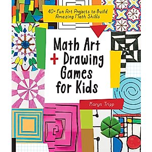 Math Art and Drawing Games for Kids: 40+ Fun Art Projects to Build Amazing Math Skills