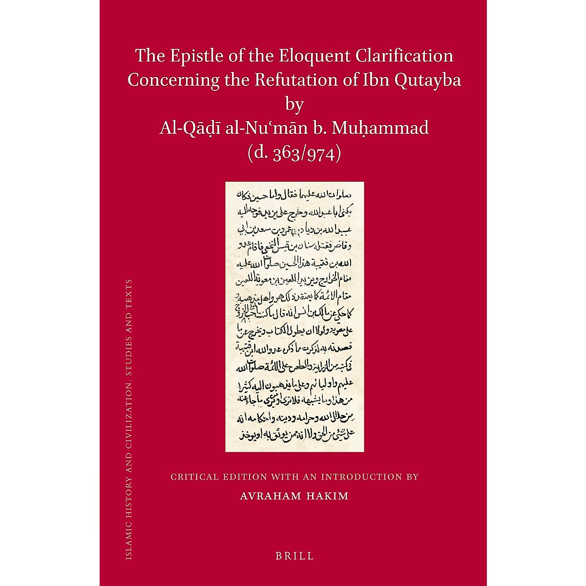 The Epistle of the Eloquent Clarification Concerning the Refutation of Ibn Qutayba by Al-Qāḍī Al-Nuʿmān B. Muḥammad ... (Islamic History and Civilization)