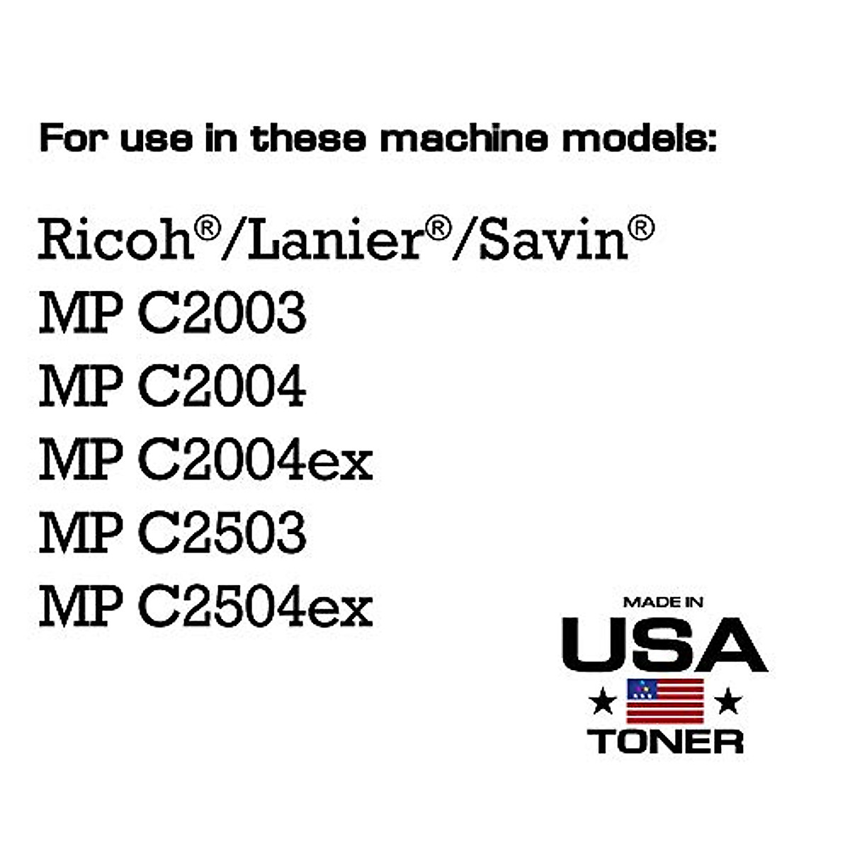 MADE IN USA TONER Compatible Replacement for Ricoh MP C2003 MP C2503 MP C2004 MP C2504 Lanier Savin MP C2003 MP C2503 (Black, Cyan, Yellow, Magenta, 4 Pack)