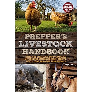 Prepper's Livestock Handbook: Lifesaving Strategies and Sustainable Methods for Keeping Chickens, Rabbits, Goats, Cows and other Farm Animals