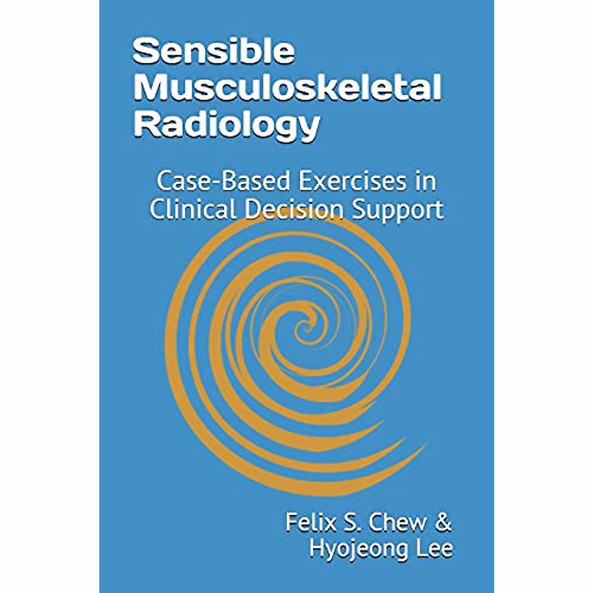Sensible Musculoskeletal Radiology: Case-Based Exercises in Clinical Decision Support
