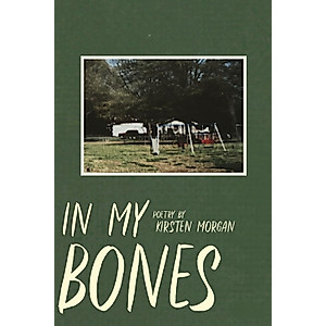 In My Bones: Poetry by Kirsten Morgan