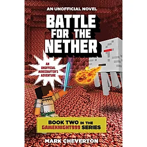 Battle for the Nether: Book Two in the Gameknight999 Series: An Unofficial Minecrafter's Adventure