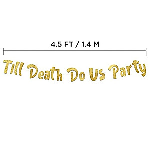 Till Death Do Us Party Gold Glitter Banner - Funny Wedding, Bachelorette, Birthday, Bachelor Decorations - 21st - 30th - 40th - 50th Birthday