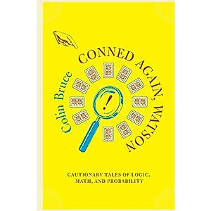 Conned Again, Watson! Cautionary Tales of Logic, Math, and Probability