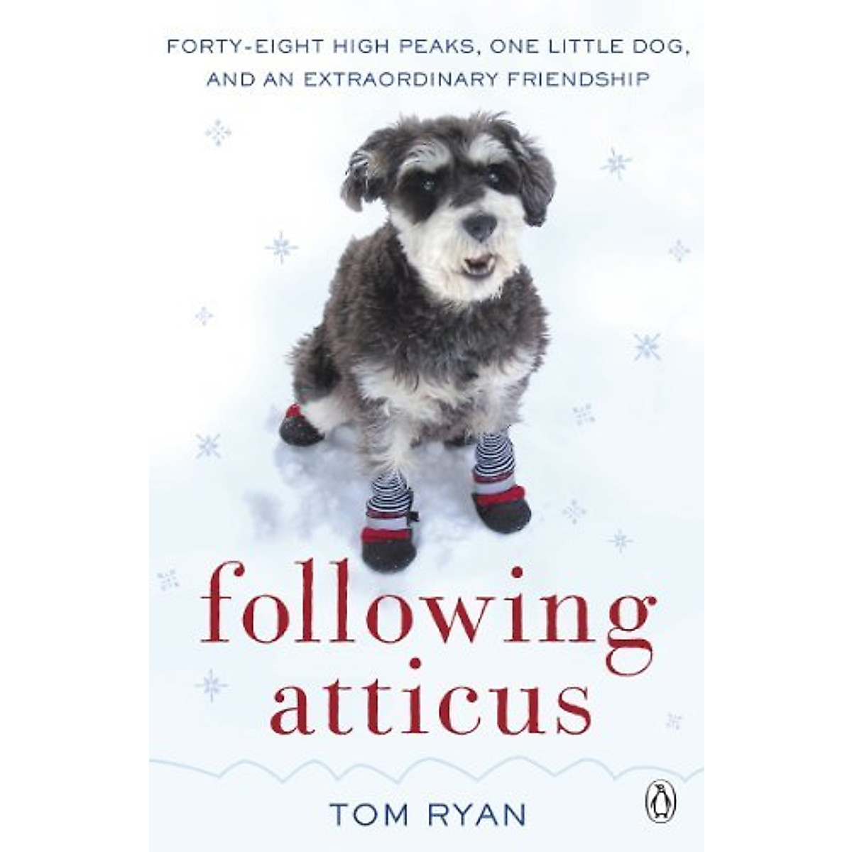 Following Atticus: How a little dog led one man on a journey of rediscovery to the top of the world by Ryan, Thomas F. [13 October 2011]