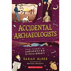 Accidental Archaeologists: True Stories of Unexpected Discoveries