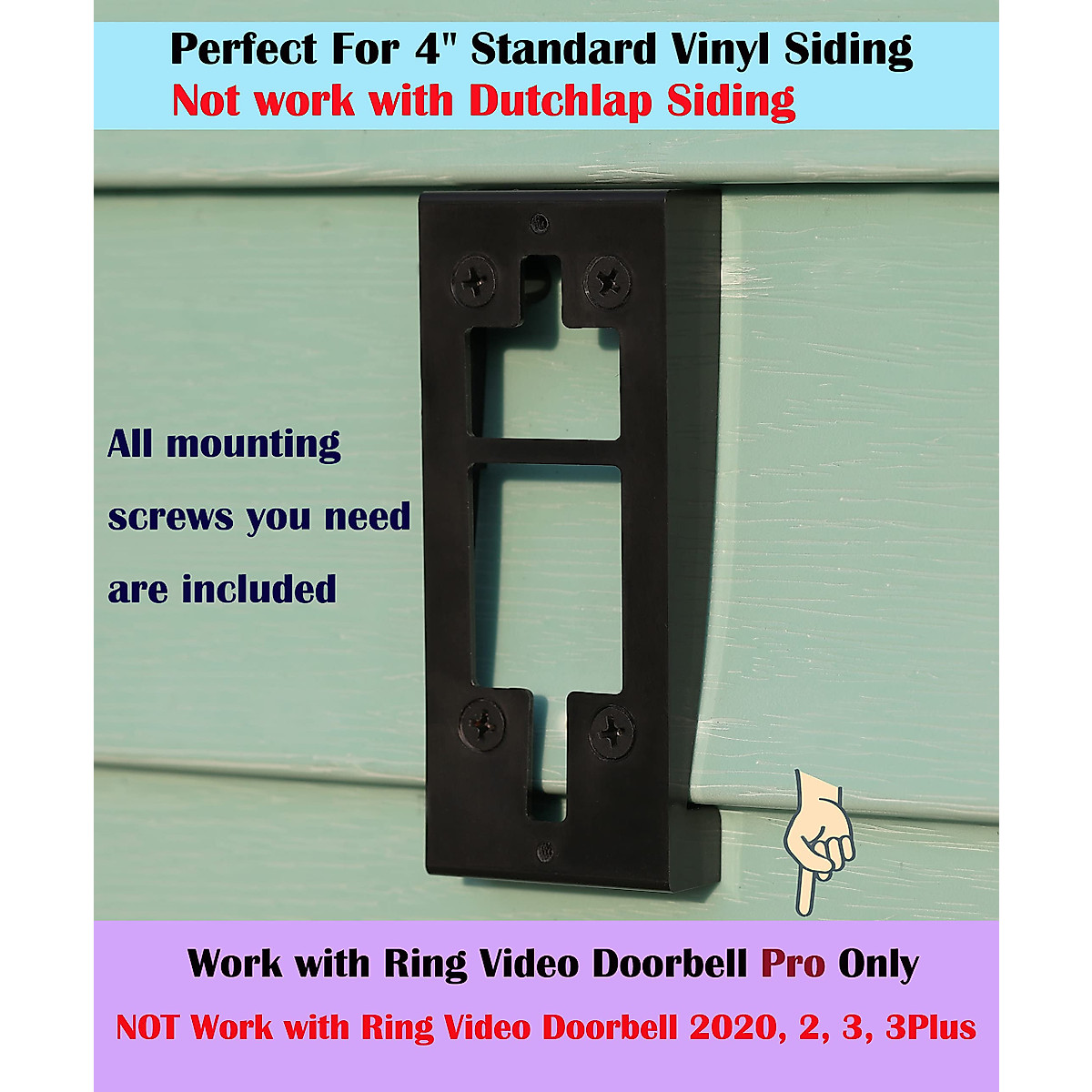 Vinyl Siding Mount Compatible with Ring Video Doorbell Pro, [Only for Pro Version] (4" Standard Vinyl Siding Only,Not for Dutchlap Siding)