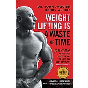 Weight Lifting Is a Waste of Time: So Is Cardio, and There’s a Better Way to Have the Body You Want