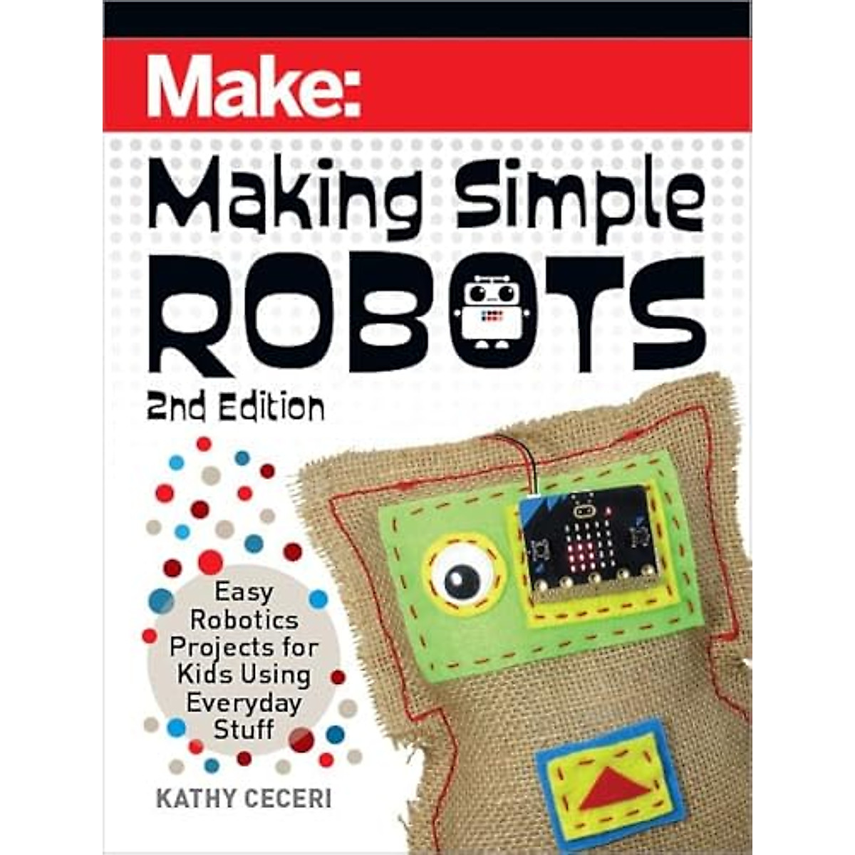 Making Simple Robots: Easy Robotics Projects for Kids Using Everyday Stuff (Make)
