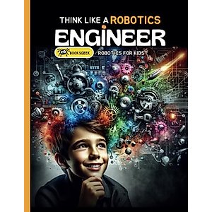 Think Like Robotics Engineer: Book A bout Robotics Engineering for Kids