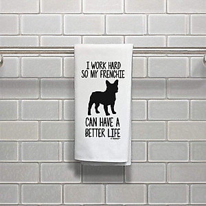 ThisWear Funny Dog Gifts I Work Hard So My Frenchie Can Have A Better Life Pet Gifts Dog Kitchen Tea Towel White