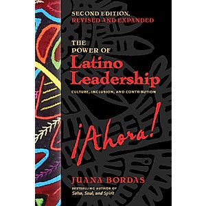 The Power of Latino Leadership, Second Edition, Revised and Updated: Culture, Inclusion, and Contribution