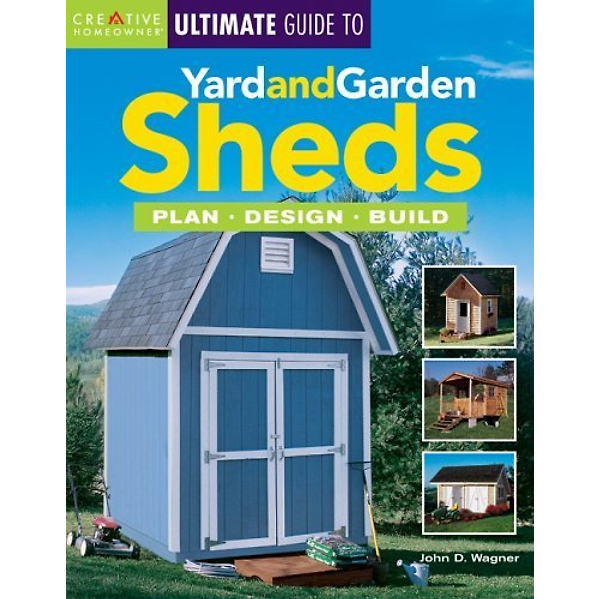 The Ultimate Guide to Yard and Garden Sheds: Plan, Design, Build