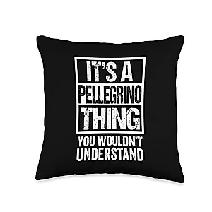 Funny Forename Pellegrino Given Name Gift Ideas It's A Pellegrino Thing You Wouldn't Understand First Name Throw Pillow, 16x16, Multicolor