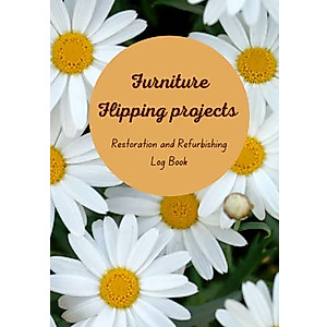 Furniture Flipping- Restoration and Refurbishing Log Book- Makeover Notebook/ Do It Yourself(DIY) Projects/Antique refurbishing and Selling/Keep track of projects/Costs/Profit
