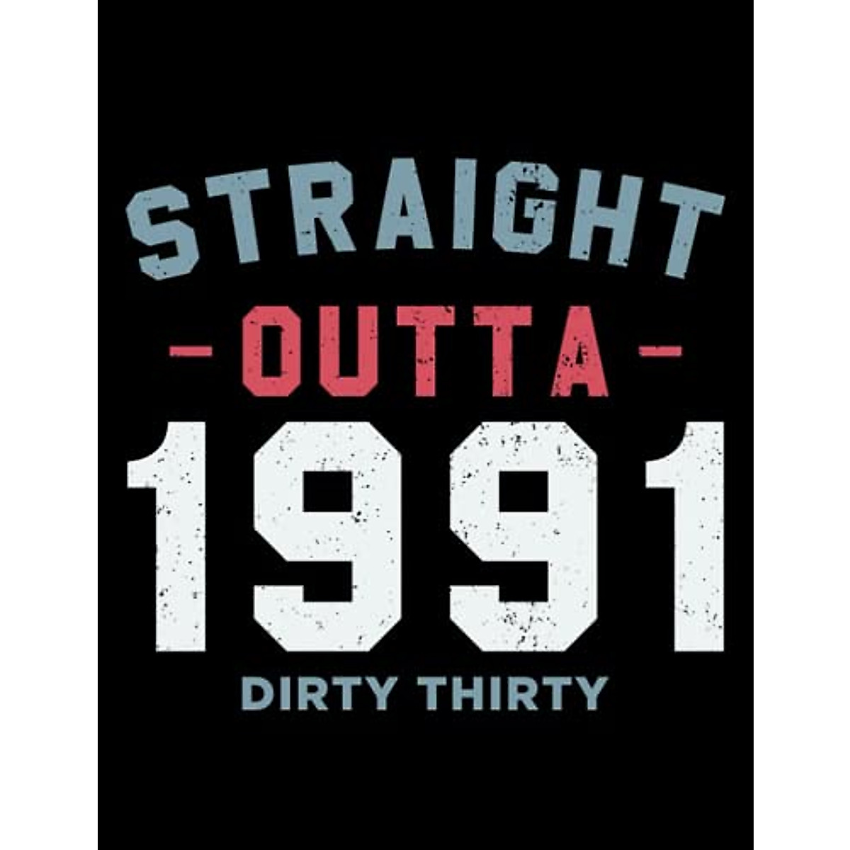 30th Birthday Gift Straight Outta 1991 Dirty Thirty 30th Birthday 2 NOTEBOOK: Gratitude Journal| 8.5x11 in