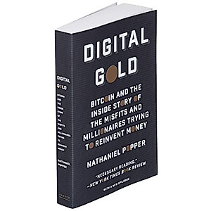 Digital Gold: Bitcoin and the Inside Story of the Misfits and Millionaires Trying to Reinvent Money