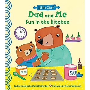Dad and Me Fun in the Kitchen: A Kids Cookbook With Easy Recipes To Make With The Whole Family (The Perfect Gift for Dad from Kids!) (Little Chef)