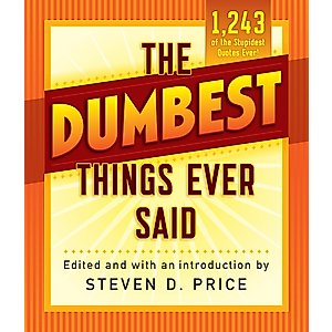 The Dumbest Things Ever Said (1001)