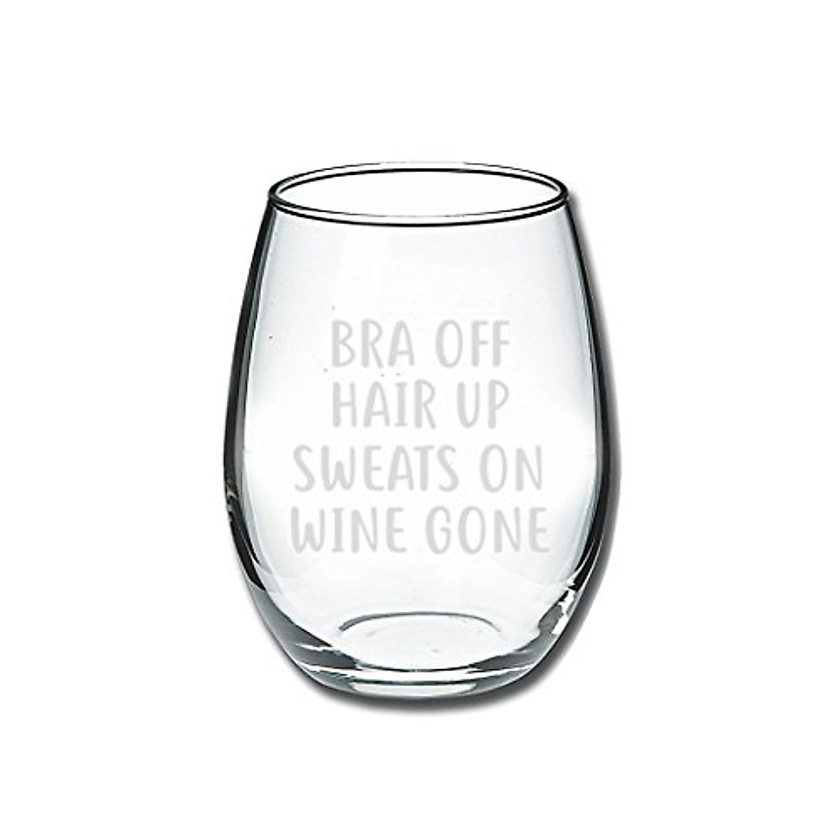 Bra Off Hair Up Sweats On Wine Gone Funny 15oz Wine Glass - Unique Christmas Gift Idea for Her, Mom, Wife, Girlfriend, Sister, Best Friend, BFF - Perfect Birthday Gifts for Women