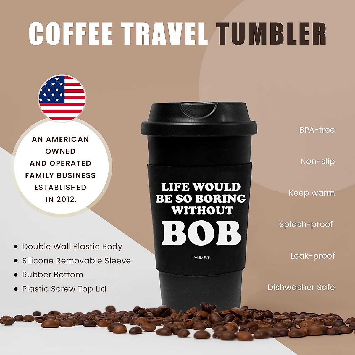 Funny Guy Mugs Life Would Be So Boring Without Bob Travel Tumbler With Removable Insulated Silicone Sleeve, Black, 16-Ounce