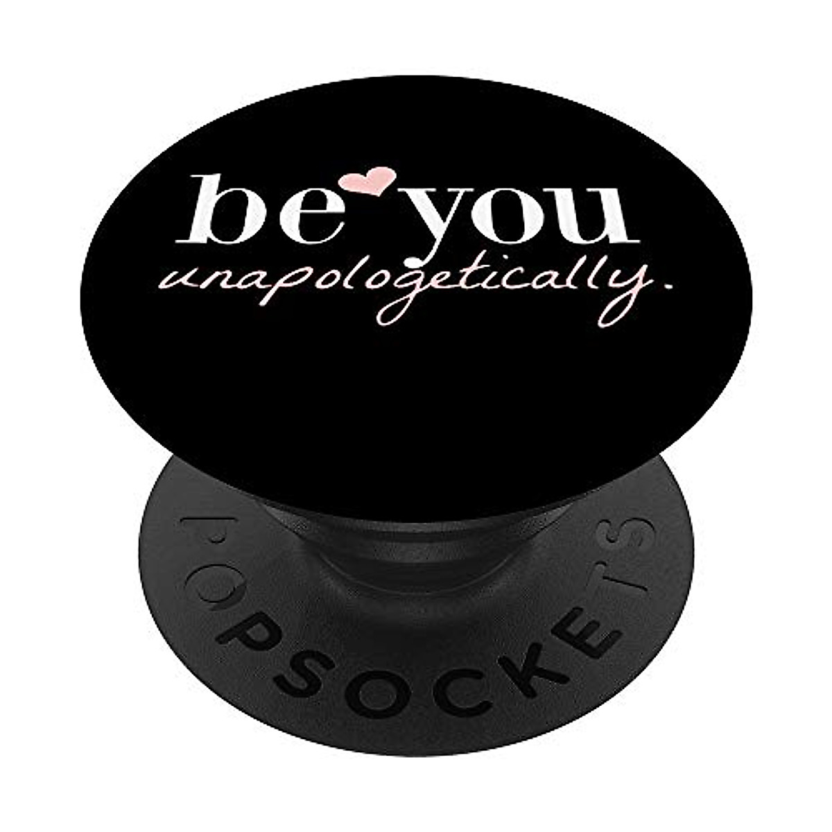 Be You Unapologetically Inspirational Quotes PopSockets PopGrip: Swappable Grip for Phones & Tablets