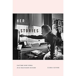 Her Stories: Daytime Soap Opera and US Television History (Console-ing Passions)