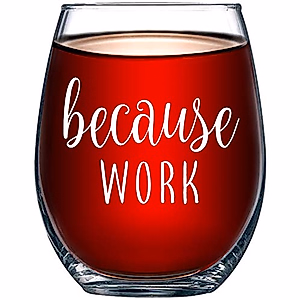 Because Work Funny Stemless Wine Glass 15oz - Unique Office Gift Idea for Coworker, Best Friend or Boss Lady - Perfect Birthday Gifts for Men or Women – Gag Gifts for Employee, Staff, Secretary