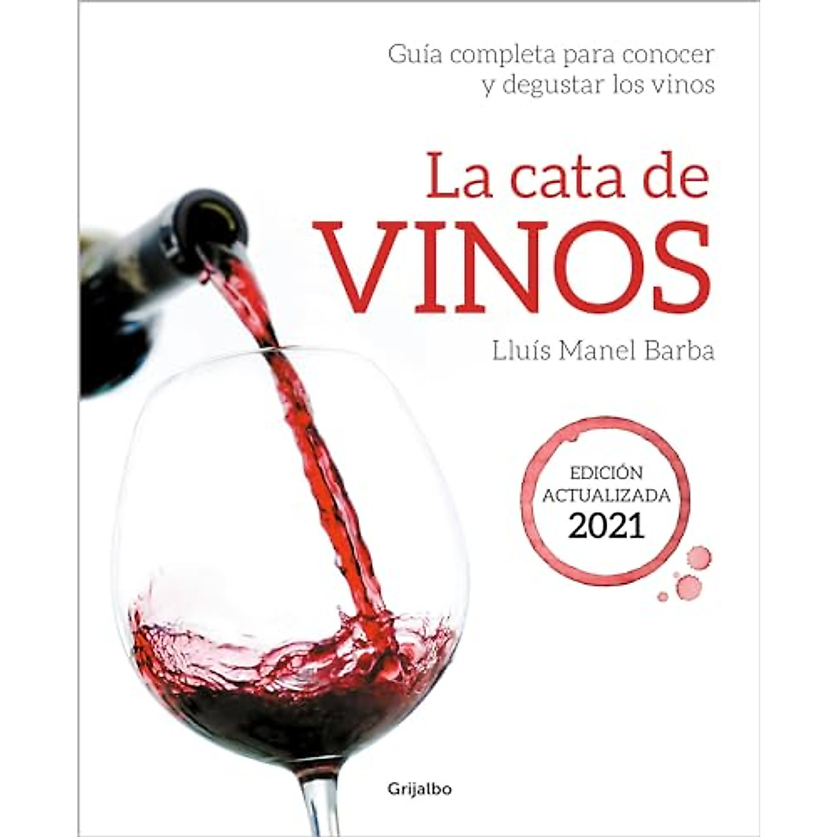 La cata de vinos: Guía completa para conocer y degustar los vinos (Edición actua lizada) 2021 / Wine Tasting (Spanish Edition)