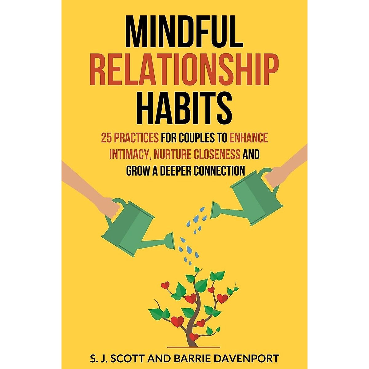 Mindful Relationship Habits: 25 Practices for Couples to Enhance Intimacy, Nurture Closeness, and Grow a Deeper Connection