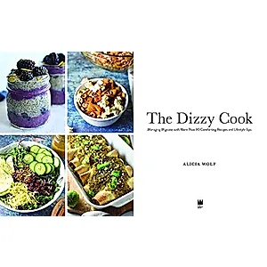 The Dizzy Cook: Managing Migraine with More Than 90 Comforting Recipes and Lifestyle Tips