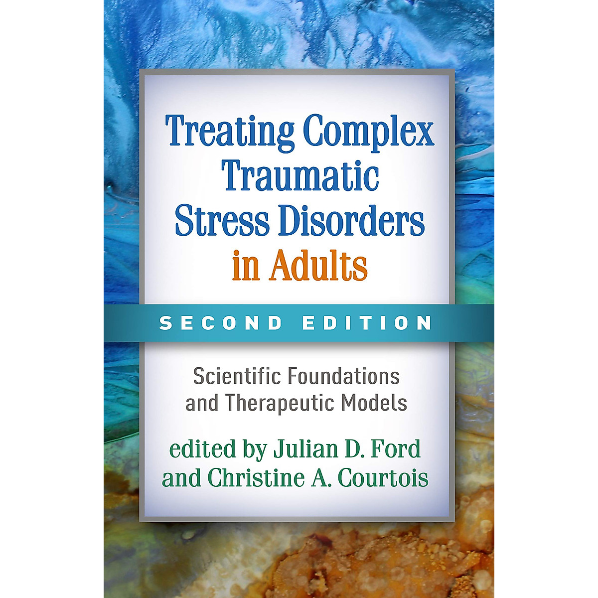 Treating Complex Traumatic Stress Disorders in Adults: Scientific Foundations and Therapeutic Models