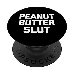 Peanut Butter Slut T-Shirt funny saying sarcastic humor food PopSockets Adhesive PopGrip