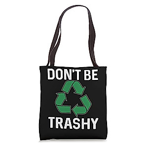 Don't Be Trashy Tote Bag