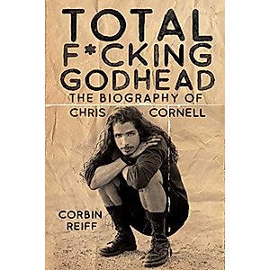 Total F*cking Godhead: The Biography of Chris Cornell