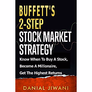 Buffett’s 2-Step Stock Market Strategy: Know When to Buy A Stock, Become a Millionaire, Get The Highest Returns