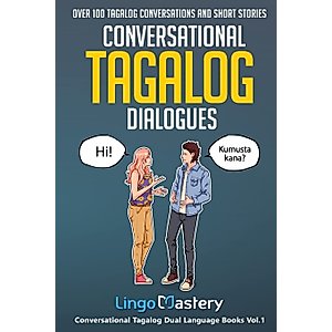 Conversational Tagalog Dialogues: Over 100 Tagalog Conversations and Short Stories (Conversational Tagalog Dual Language Books)