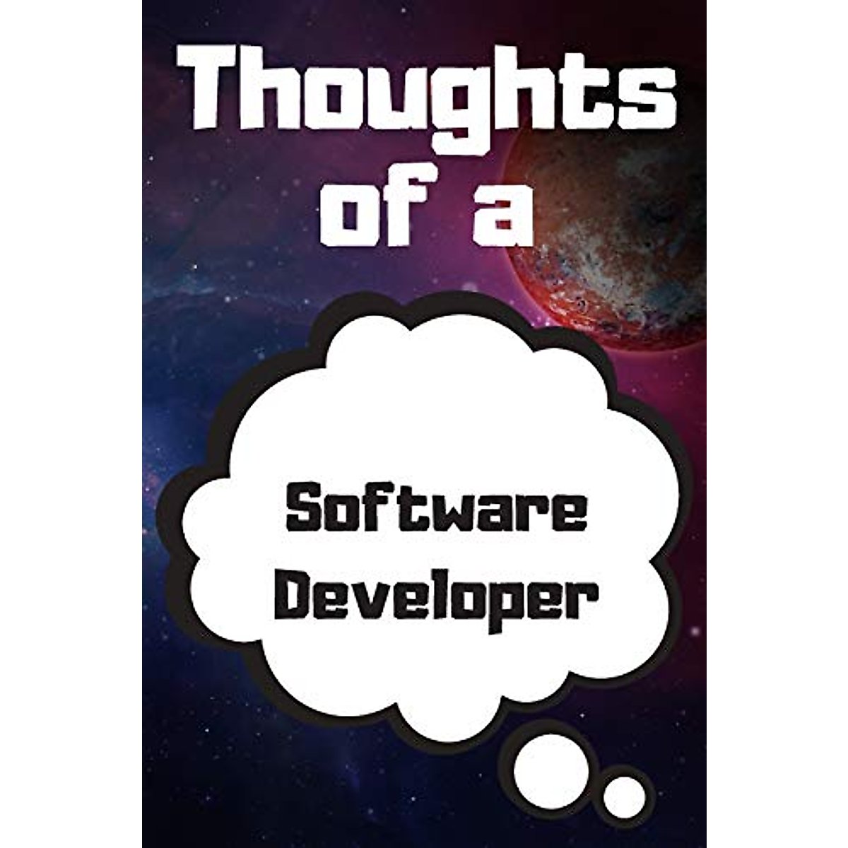 Thoughts of a Software Developer: Software Developer Career School Graduation Gift Journal / Notebook / Diary / Unique Greeting Card Alternative