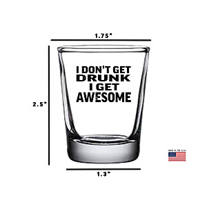 Sarcastic Funny I Don't Get Drunk I Get Awesome Shot Glass Gift Idea