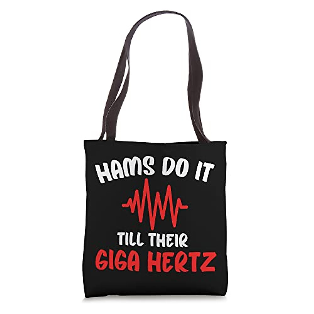 Amateur Radio Funny Design, Hams do it till their gigahertz Tote Bag
