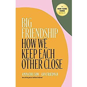 Big Friendship: How We Keep Each Other Close