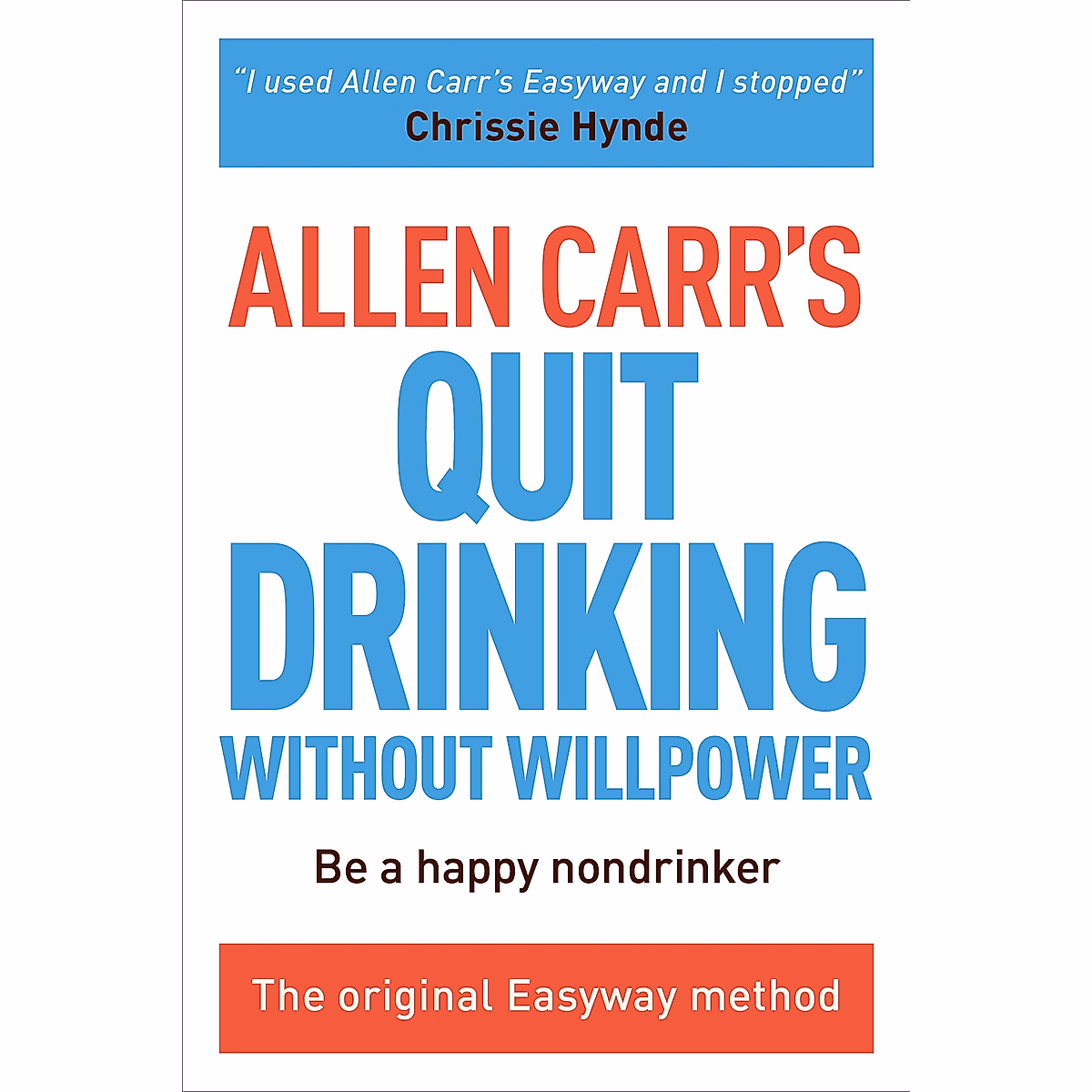 Allen Carr's Quit Drinking Without Willpower: Be a happy nondrinker (Allen Carr's Easyway, 2)
