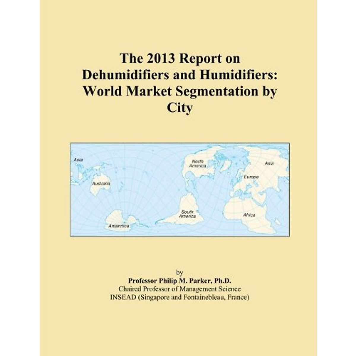 The 2013 Report on Dehumidifiers and Humidifiers: World Market Segmentation by City